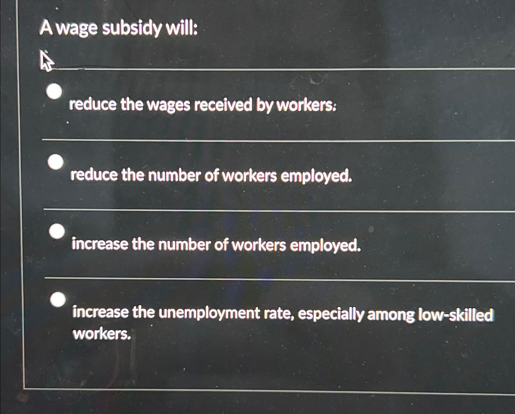Solved A wage subsidy will:reduce the wages received by | Chegg.com