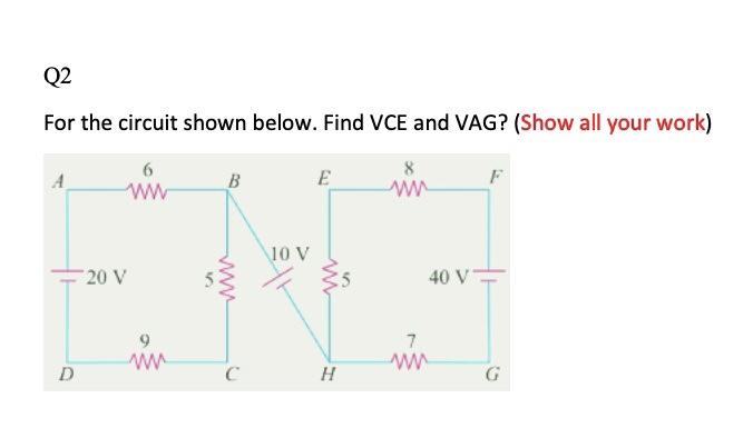 Solved Q2 For the circuit shown below. Find VCE and VAG? | Chegg.com