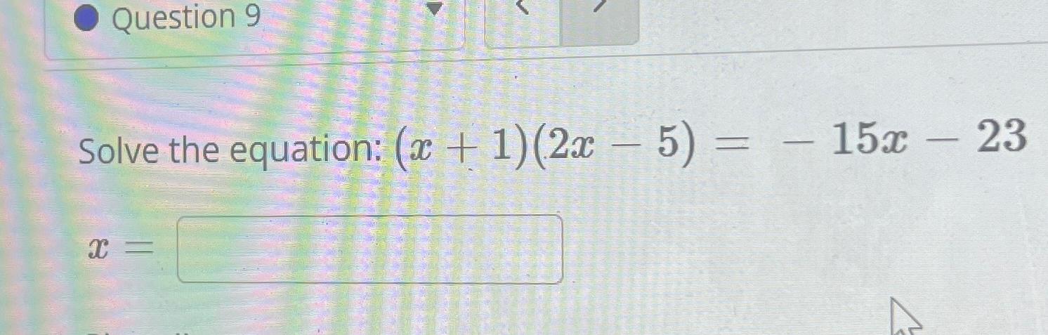 Solved Question 9Solve the equation: (x+1)(2x-5)=-15x-23x= | Chegg.com
