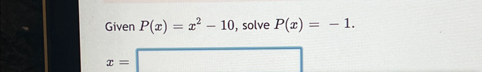 Solved Given P(x)=x2-10, ﻿solve P(x)=-1.x= | Chegg.com