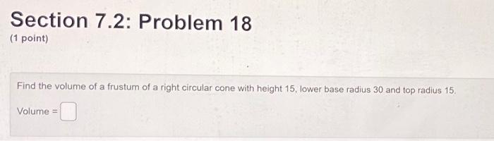 Solved Section 7.2: Problem 18 (1 point) Find the volume of | Chegg.com Solved Section 7.2: Problem 18 (1 point) Find the volume of | Chegg.com