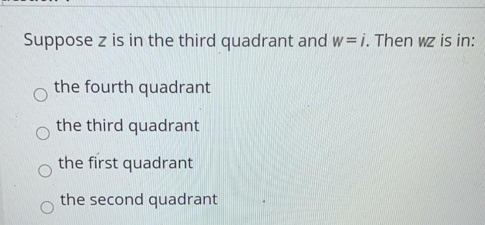 Solved Suppose z is in the third quadrant and w=i. Then wz | Chegg.com