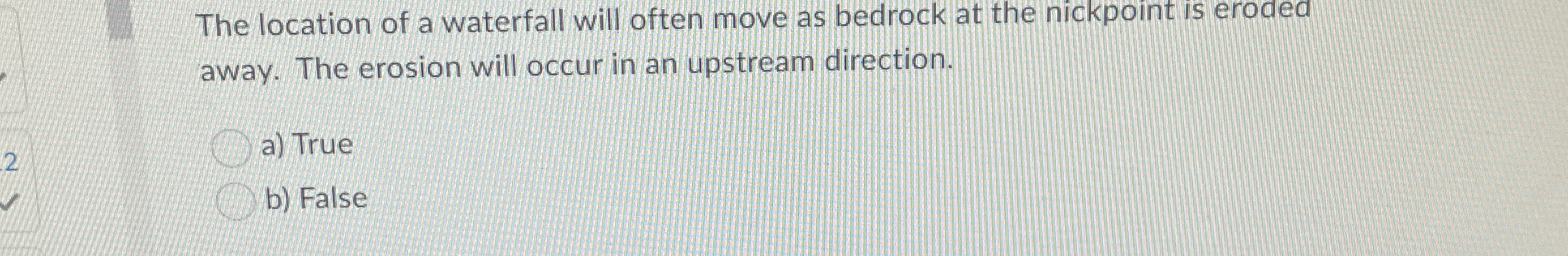 The location of a waterfall will often move as | Chegg.com