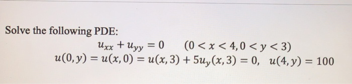 Solved Solve the following PDE: Uxx + Uyy = 0 (0