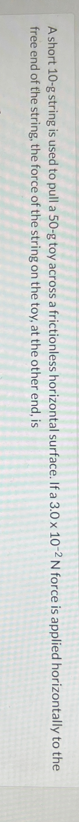 Solved A short 10-g string is used to pull a 50-g toy across | Chegg.com