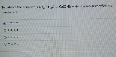 Solved To balance the equation, CaH2+H2O→Ca(OH)2+H2, ﻿the | Chegg.com