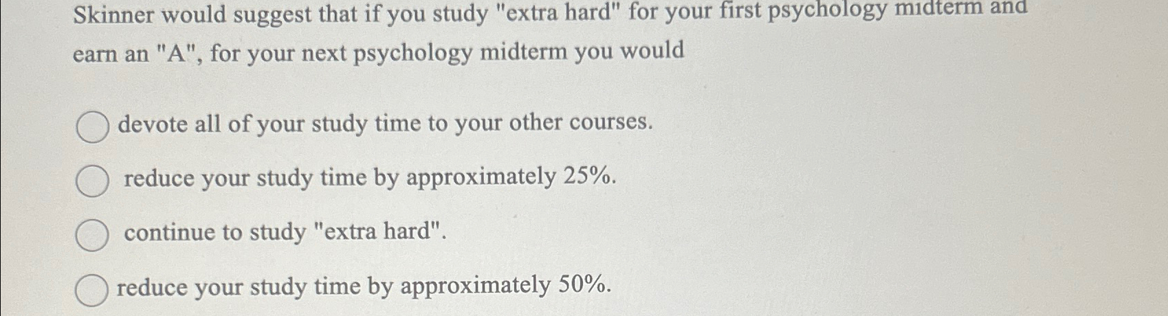 Solved Skinner would suggest that if you study "extra hard" | Chegg.com