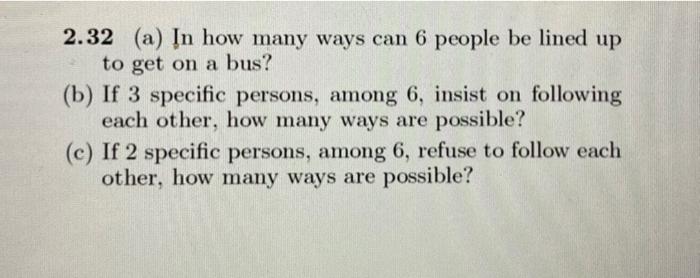 Solved 2.32 (a) In how many ways can 6 people be lined up to | Chegg.com