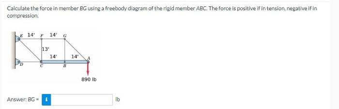 Solved Calculate the force in member BG using a freebody | Chegg.com