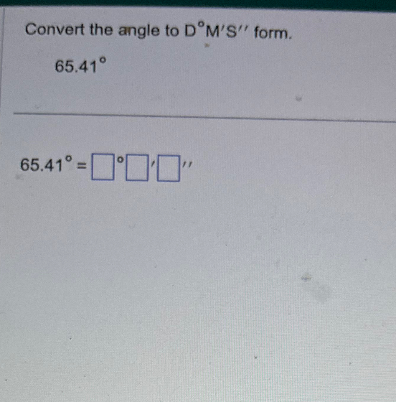 Solved Convert the angle to D°M'S'' | Chegg.com