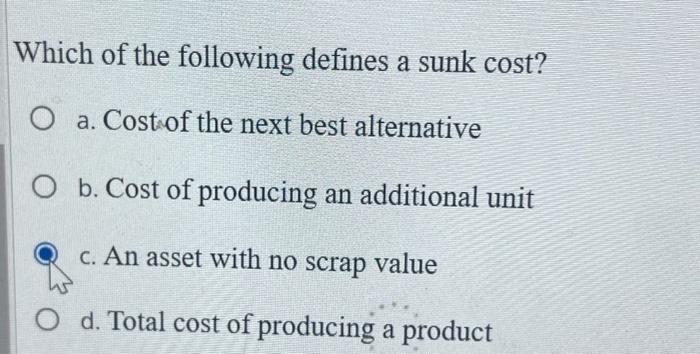 Solved Which of the following defines a sunk cost? O a. Cost | Chegg.com