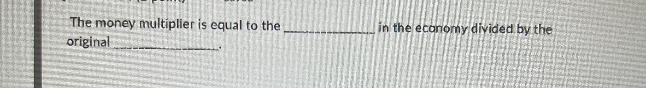 Solved The money multiplier is equal to the original ﻿in | Chegg.com
