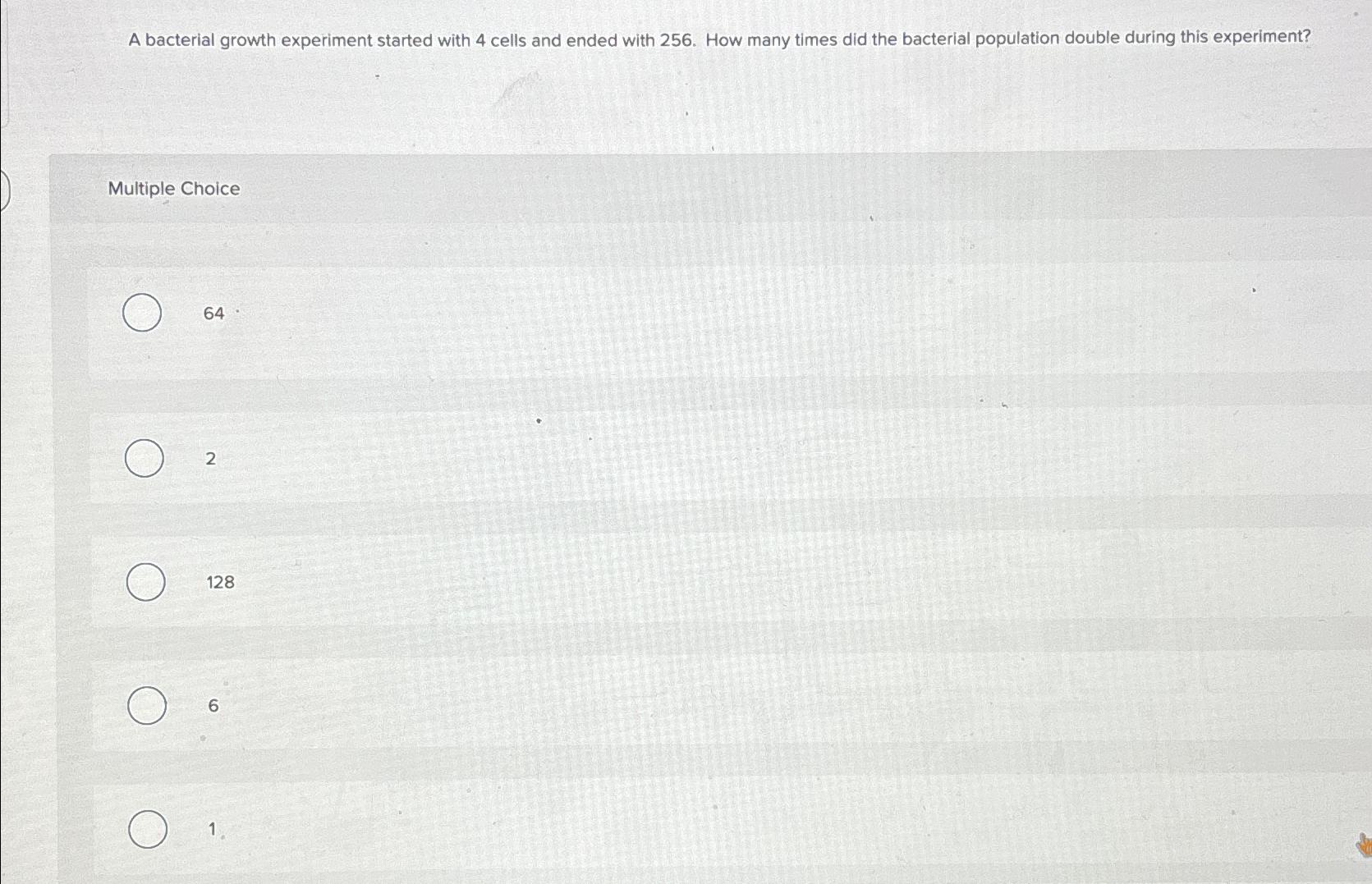 Solved A bacterial growth experiment started with 4 ﻿cells | Chegg.com