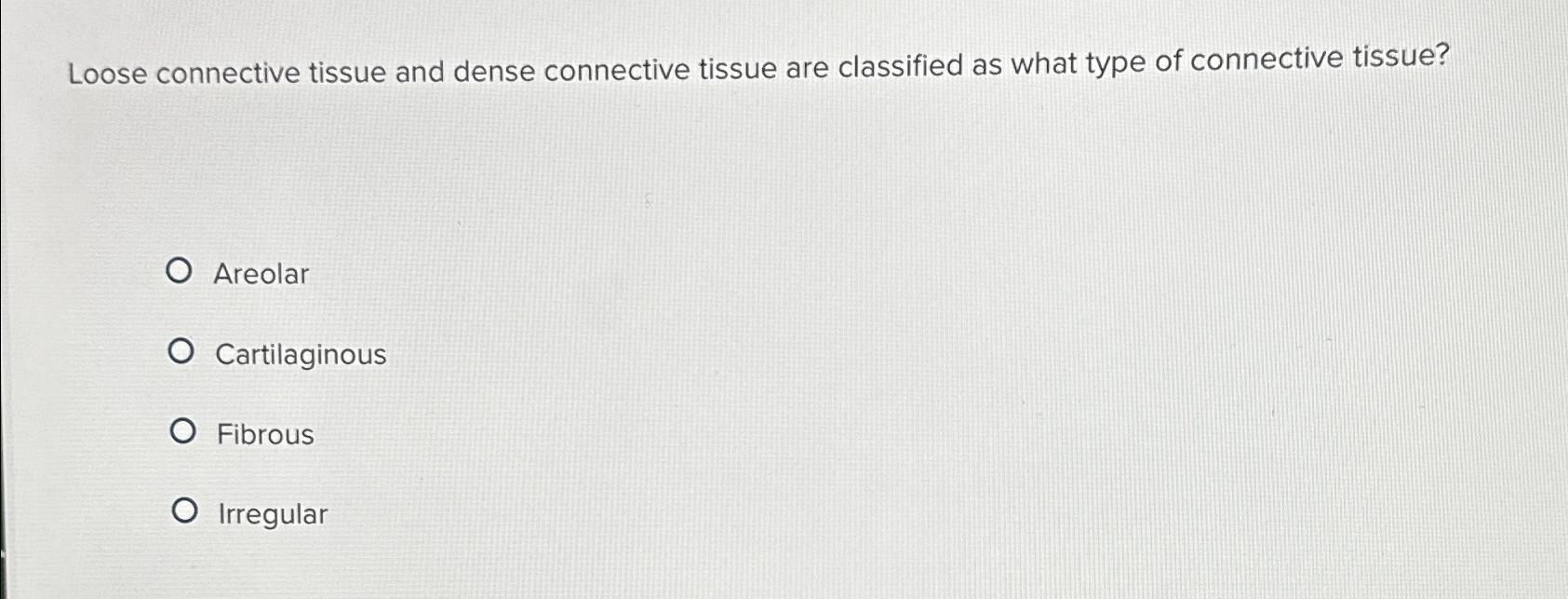 Solved Loose connective tissue and dense connective tissue | Chegg.com Solved Loose connective tissue and dense connective tissue | Chegg.com