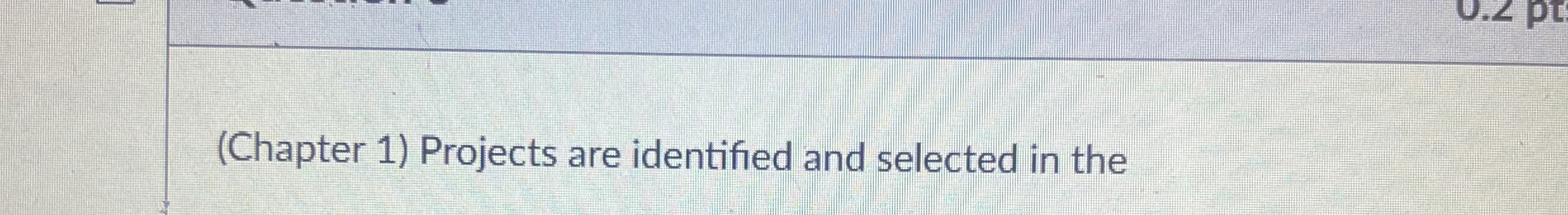 Solved (Chapter 1) ﻿Projects are identified and selected in | Chegg.com