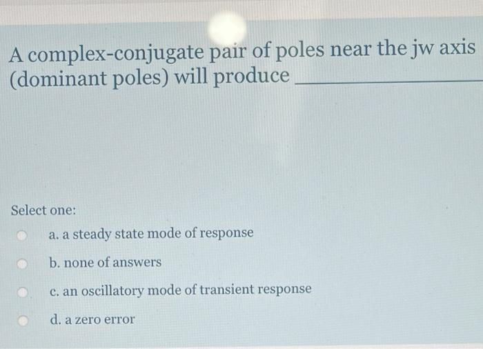 Solved A complex-conjugate pair of poles near the jw axis | Chegg.com