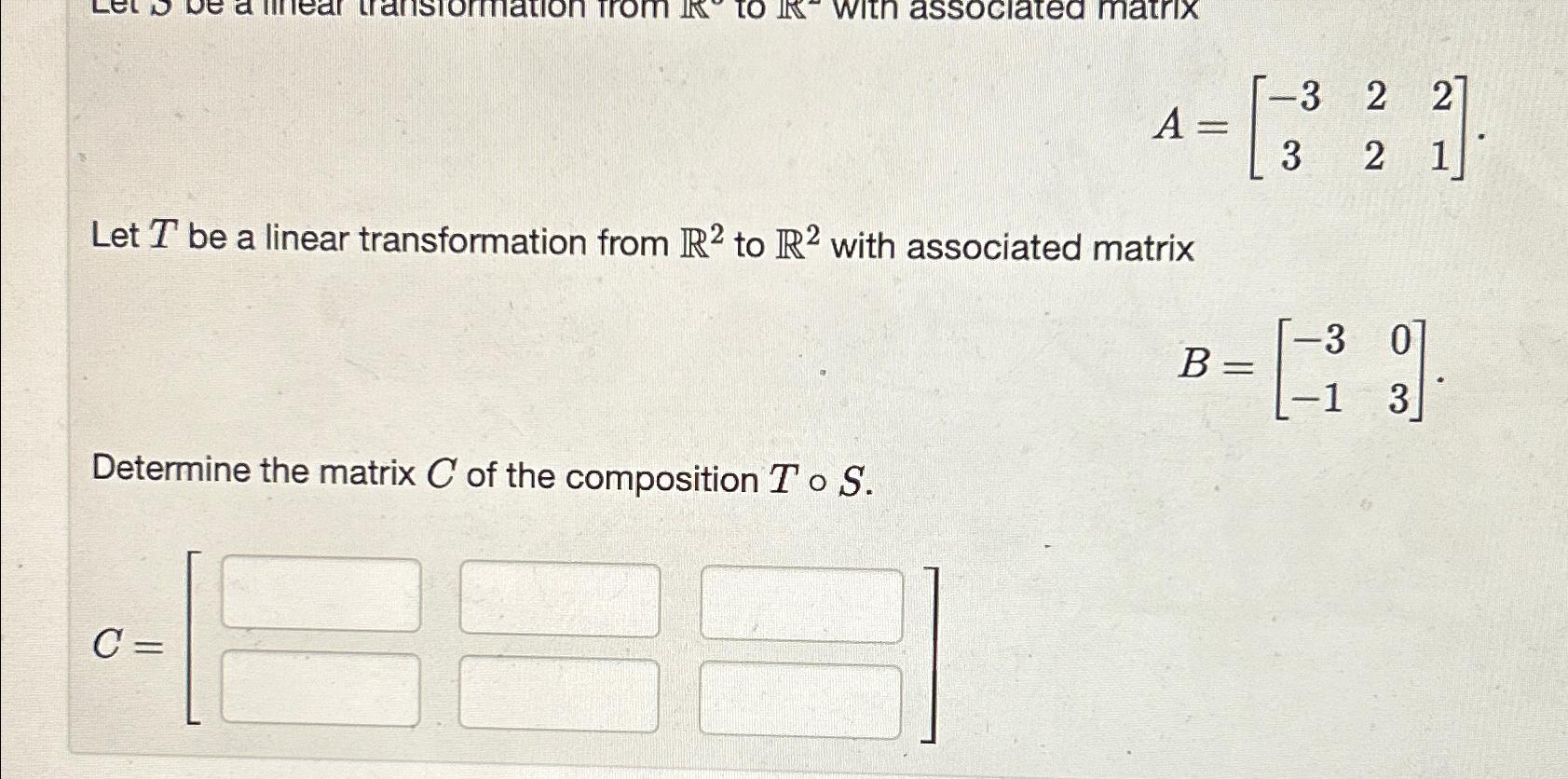 Solved A=[[-3,2,2],[3,2,1]]\\nLet T be a linear | Chegg.com