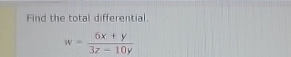Solved Find the total differential.W=6x+y3z-10y | Chegg.com