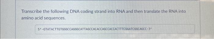 Solved Transcribe the following DNA coding strand into RNA | Chegg.com