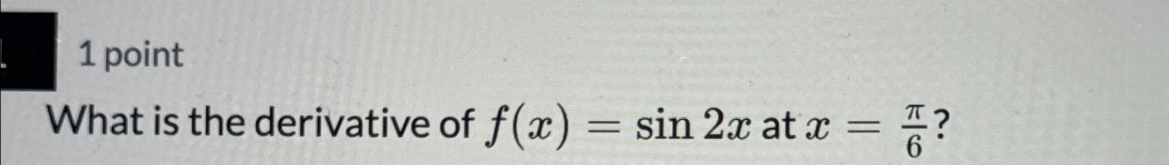 Solved 1 ﻿pointWhat is the derivative of f(x)=sin2x ﻿at | Chegg.com