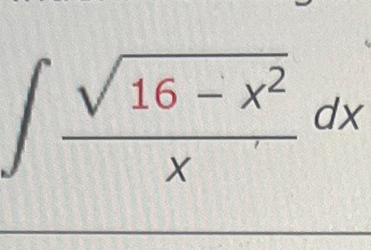 Solved ∫x16−x2dx | Chegg.com