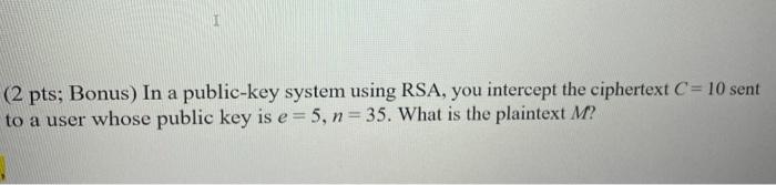 Solved (2 pts; Bonus) In a public-key system using RSA, you | Chegg.com