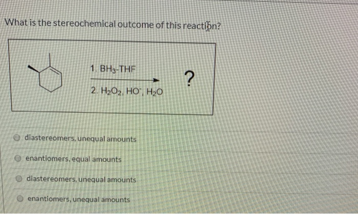 Solved What is the stereochemical outcome of this reactibn? | Chegg.com