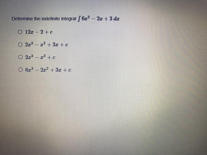Solved Determine the indefinite integral ſ 6x2 – 2x + 3 d. O | Chegg.com