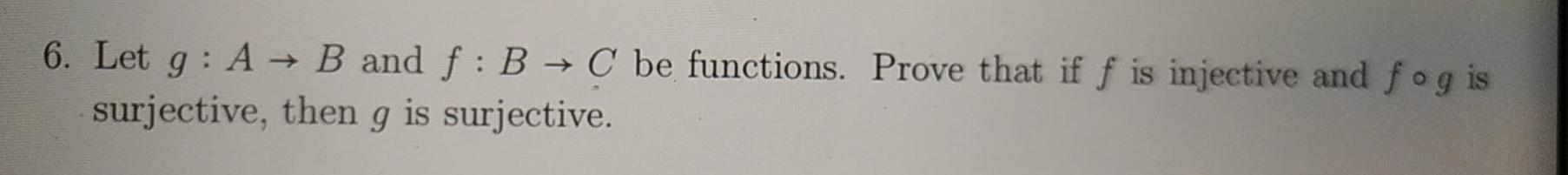 Solved 6. Let g: A + B and f: B → C be functions. Prove that | Chegg.com