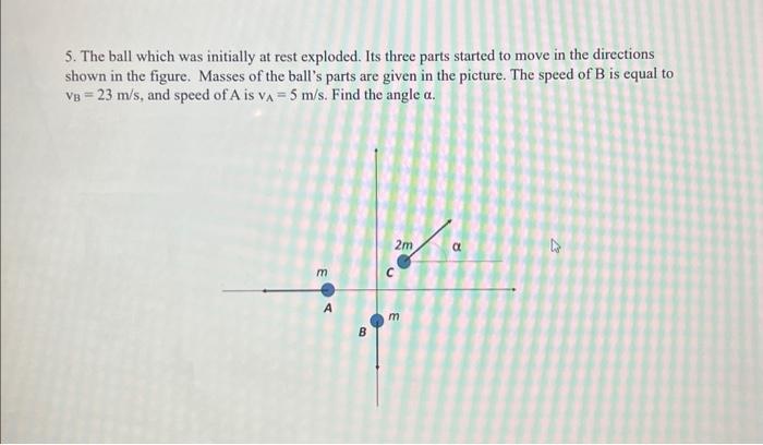 Solved 5 The Ball Which Was Initially At Rest Exploded Its 8145
