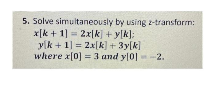 Solved 5. Solve simultaneously by using z-transform: | Chegg.com