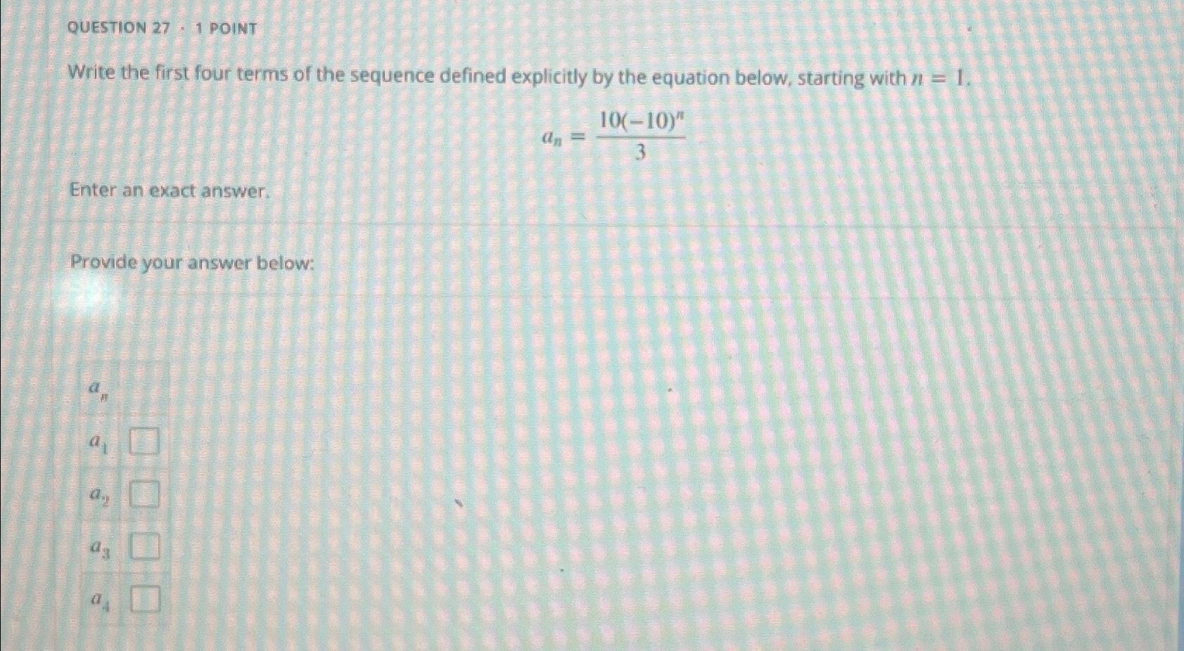 Solved QUESTION 27 * 1 ﻿POINTWrite the first four terms of | Chegg.com