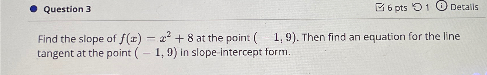 Solved Question 36 ﻿pts1DetailsFind the slope of f(x)=x2+8 | Chegg.com