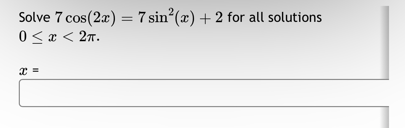 Solved Solve 7cos(2x)=7sin2(x)+2 ﻿for all solutions | Chegg.com