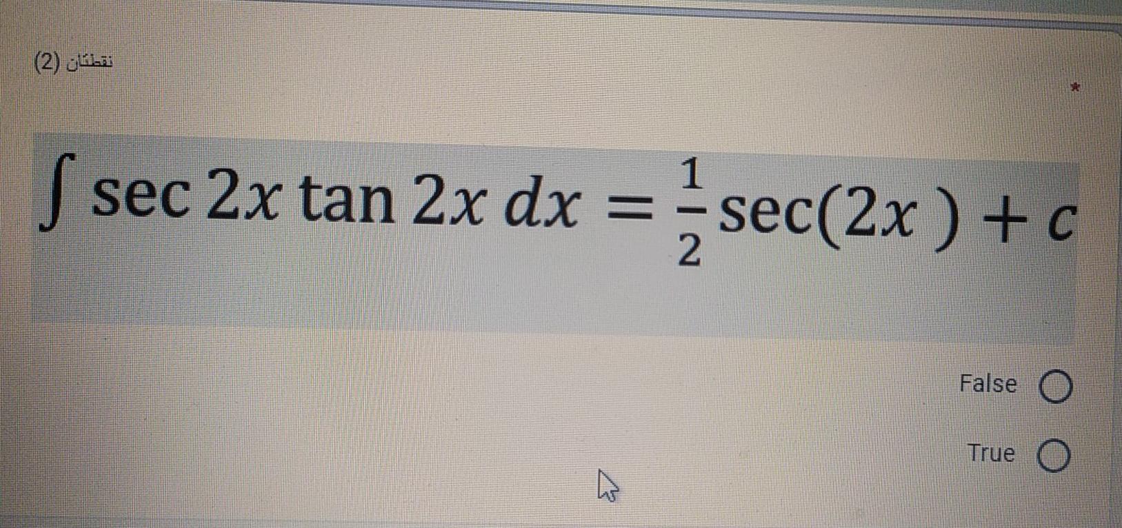Solved نقطتان (2) S sec 2x tan 2x dx = -sec(2x) + c 2 False | Chegg.com