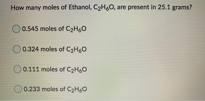 Solved How many moles of Ethanol, C2H60, are present in 25.1 | Chegg.com
