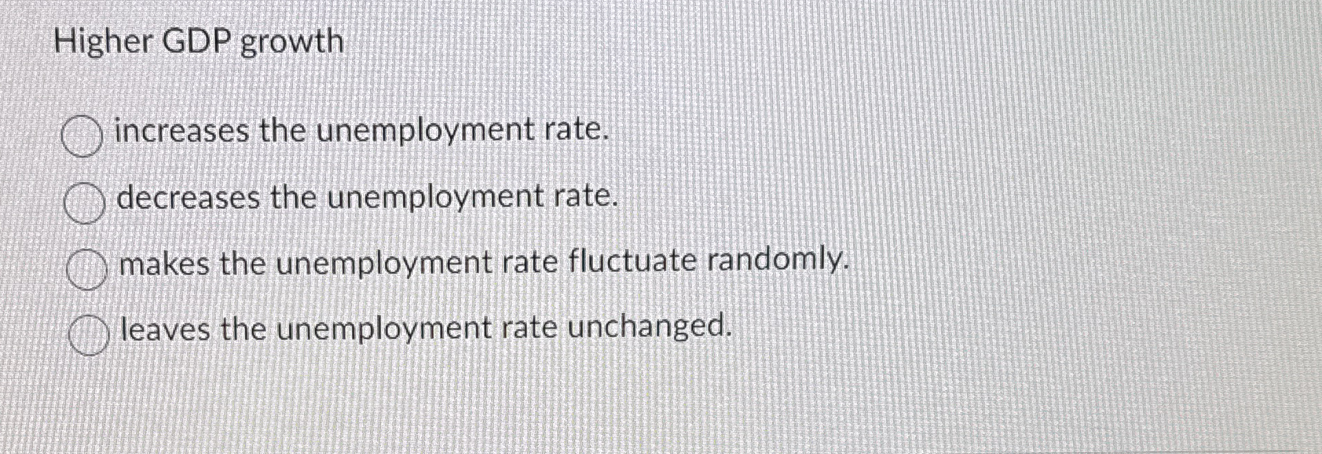 Solved Higher GDP growthincreases the unemployment | Chegg.com