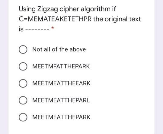 Solved Using Zigzag cipher algorithm if C=MEMATEAKETETHPR | Chegg.com