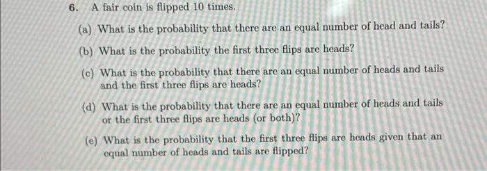 Solved 6. A fair coin is flipped 10 times. (a) What is the | Chegg.com