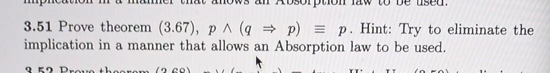 Solved 3.51 Prove theorem (3.67), p∧(q⇒p)≡p. Hint: Try to | Chegg.com