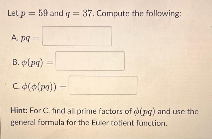 Solved Let p=59 and q=37. Compute the following: A. pq= B. | Chegg.com