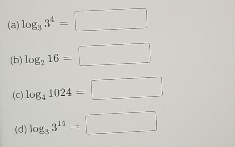 Solved (a) log3 34 (b) log216 = (C) log4 1024 = (d) log; 314 | Chegg.com