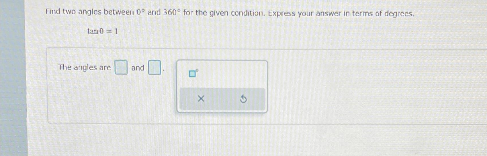 Solved Find two angles between 0° ﻿and 360° ﻿for the given | Chegg.com