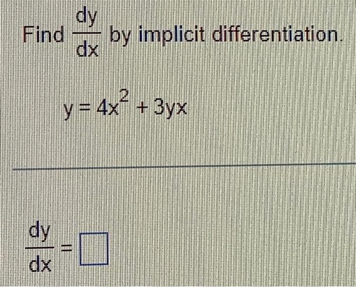 Solved Find dxdy by implicit differentiation. y=4x2+3yx | Chegg.com