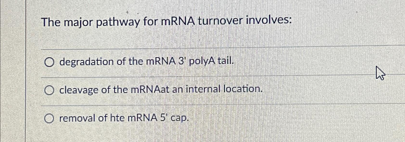 Solved The major pathway for mRNA turnover | Chegg.com