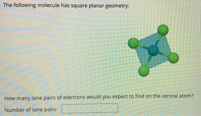 Solved The following molecule has square planar geometry: | Chegg.com