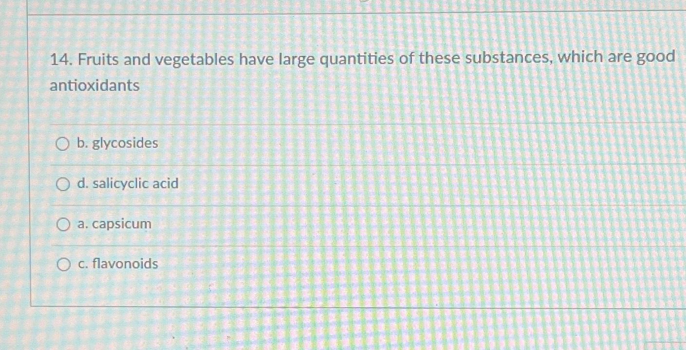 Solved Fruits and vegetables have large quantities of these | Chegg.com