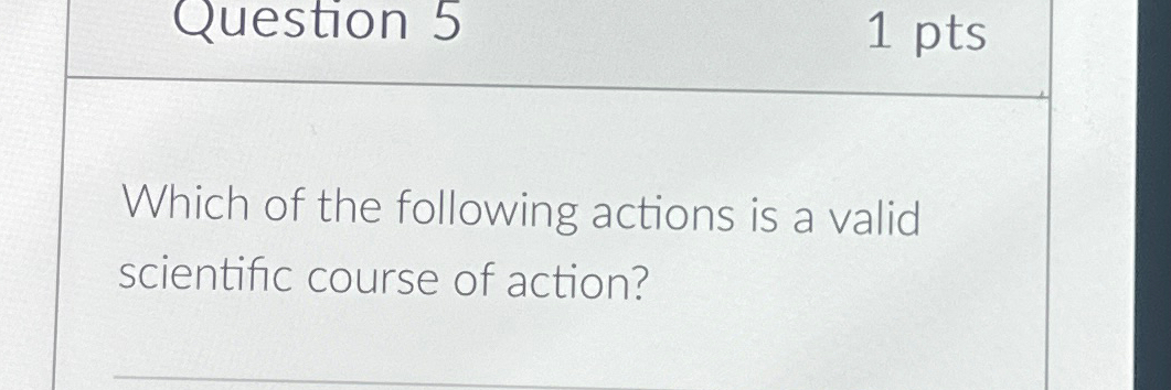 Solved Which of the following actions is a valid scientific | Chegg.com