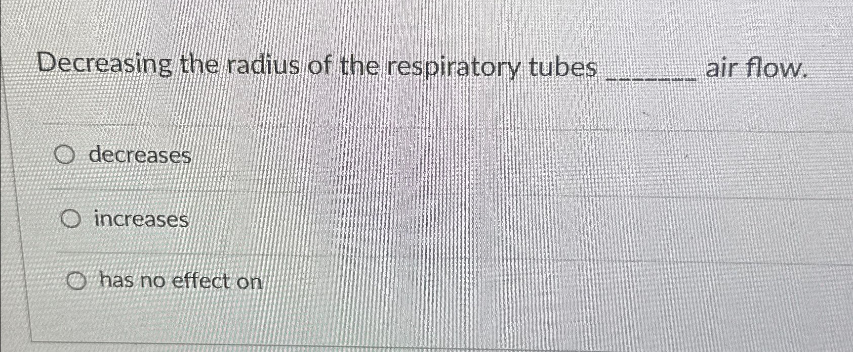 Solved Decreasing the radius of the respiratory tubes ﻿air | Chegg.com