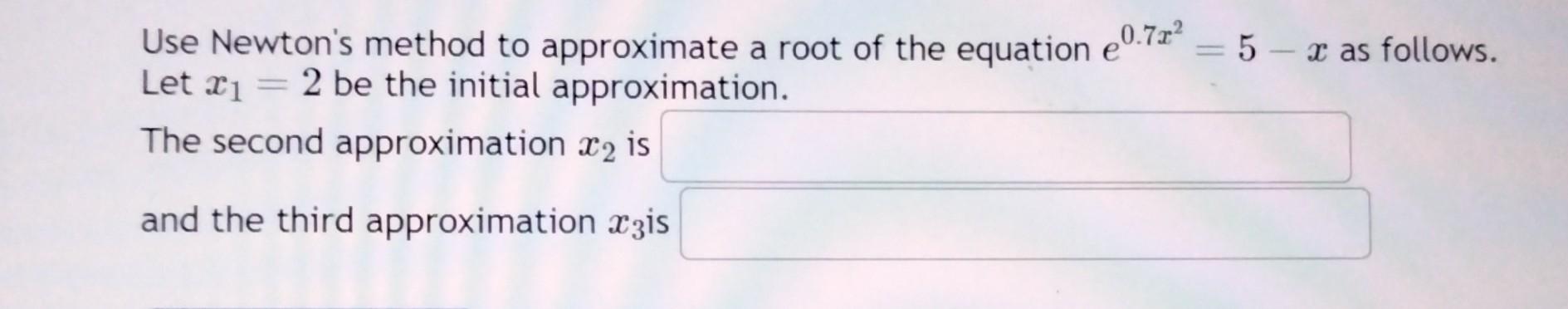 Solved Use Newton's method to approximate a root of the | Chegg.com